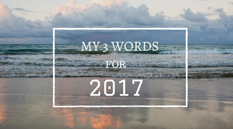 My 3 Words for 2017